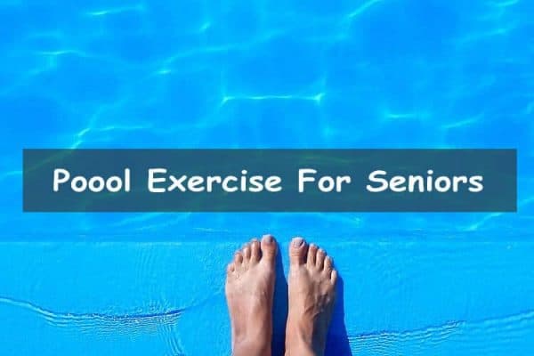 Pool Exercises For Seniors (Fun Water Exercises To Try Now)